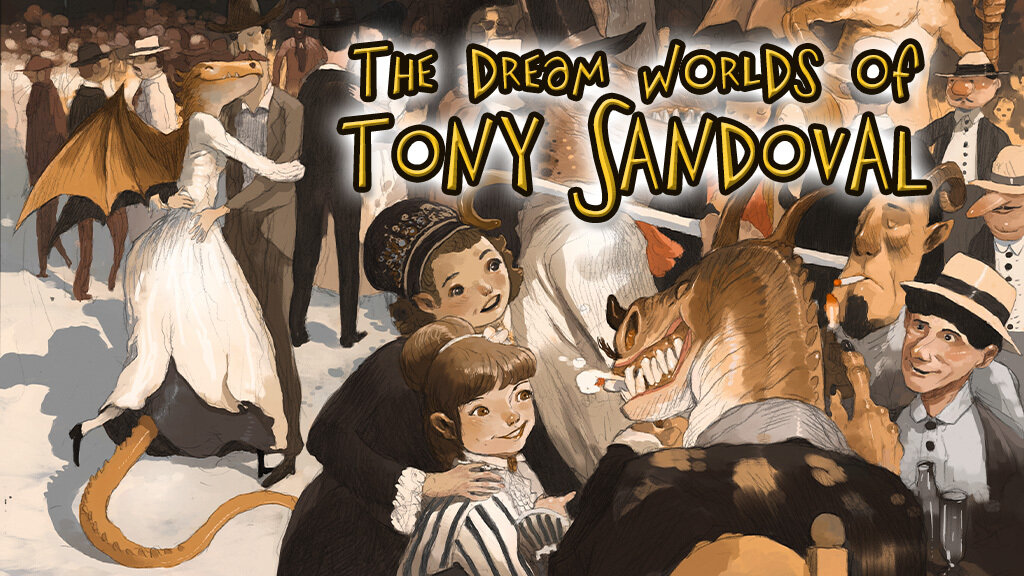 Get Ready for THE DREAM WORLDS OF TONY SANDOVAL - a library of graphic ...